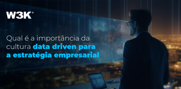 Como a cultura a data driven pode impactar na estratégia empresarial - W3K | Tech Driven Governance